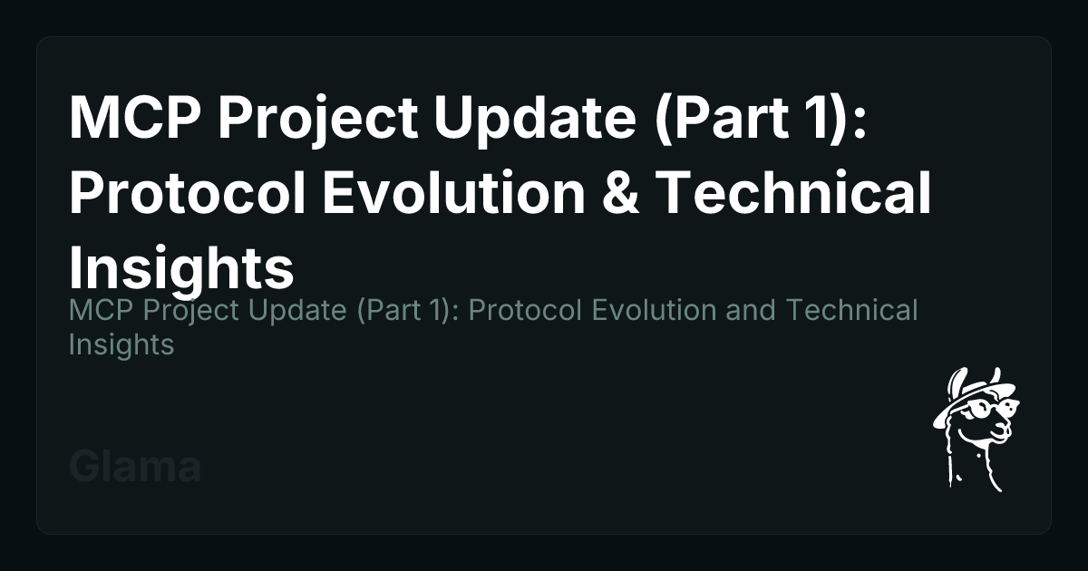 MCP Project Update (Part 1): Protocol Evolution and Technical Insights | Glama