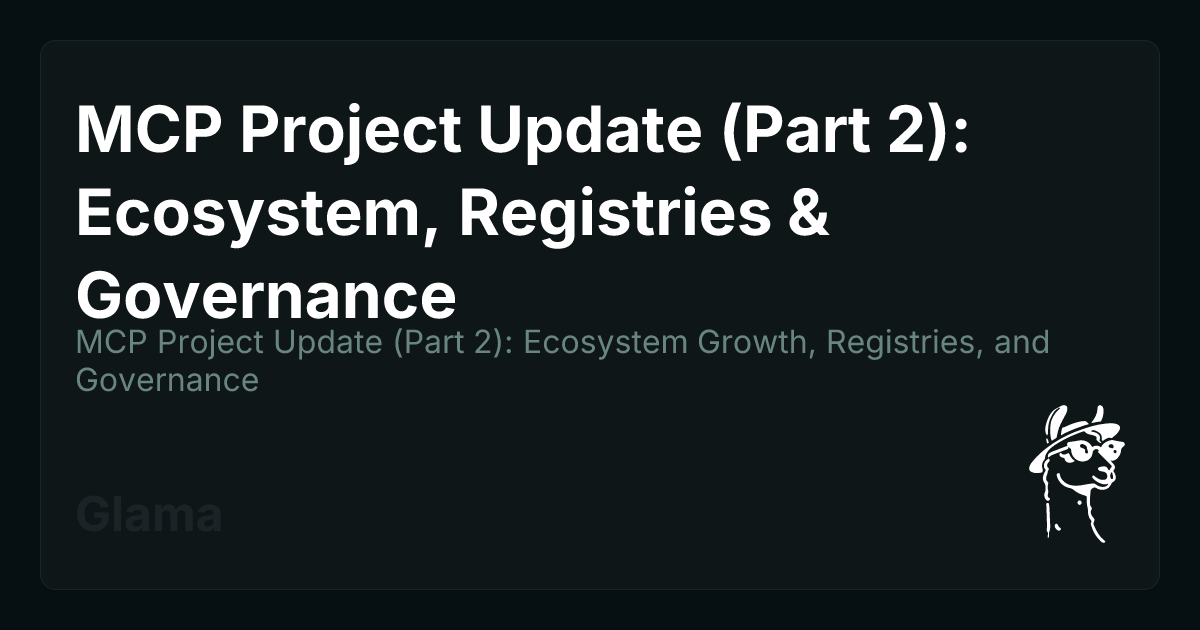 MCP Project Update (Part 2): Ecosystem Growth, Registries, and Governance | Glama