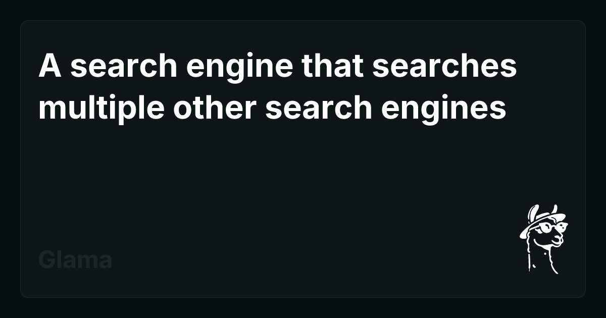 A search engine that searches multiple other search engines | Glama