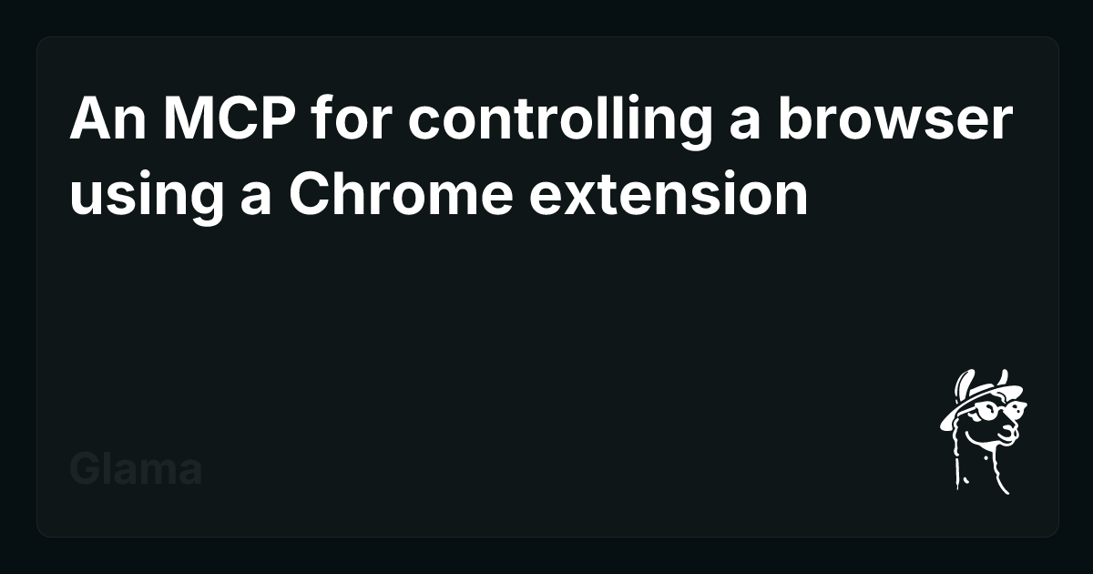 An Mcp For Controlling A Browser Using A Chrome Extension Glama