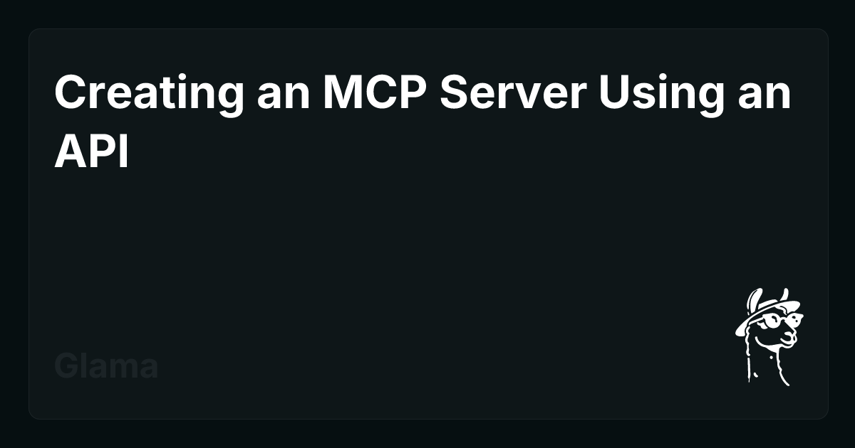 Creating an MCP Server Using an API | Glama