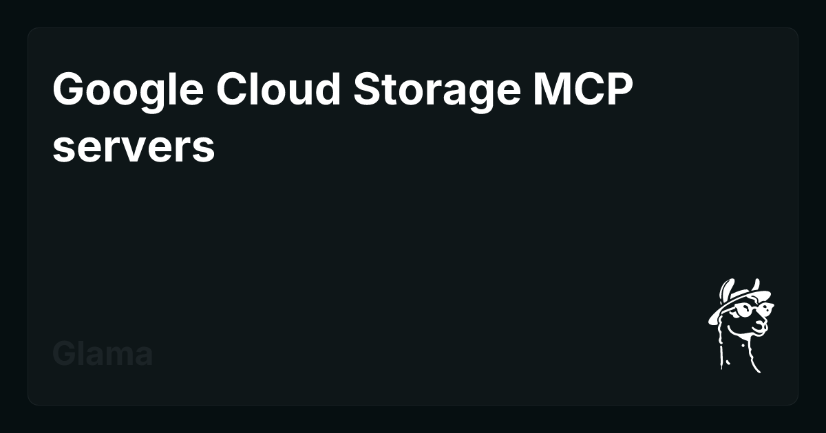 Google Cloud Storage MCP servers | Glama