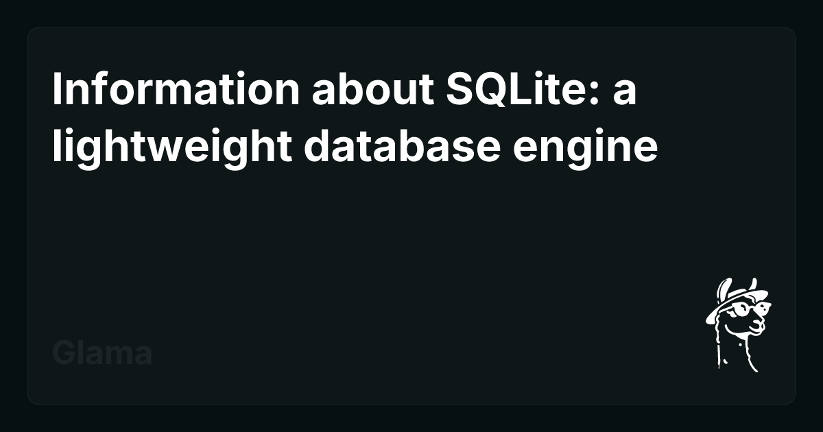 Information about SQLite: a lightweight database engine | Glama