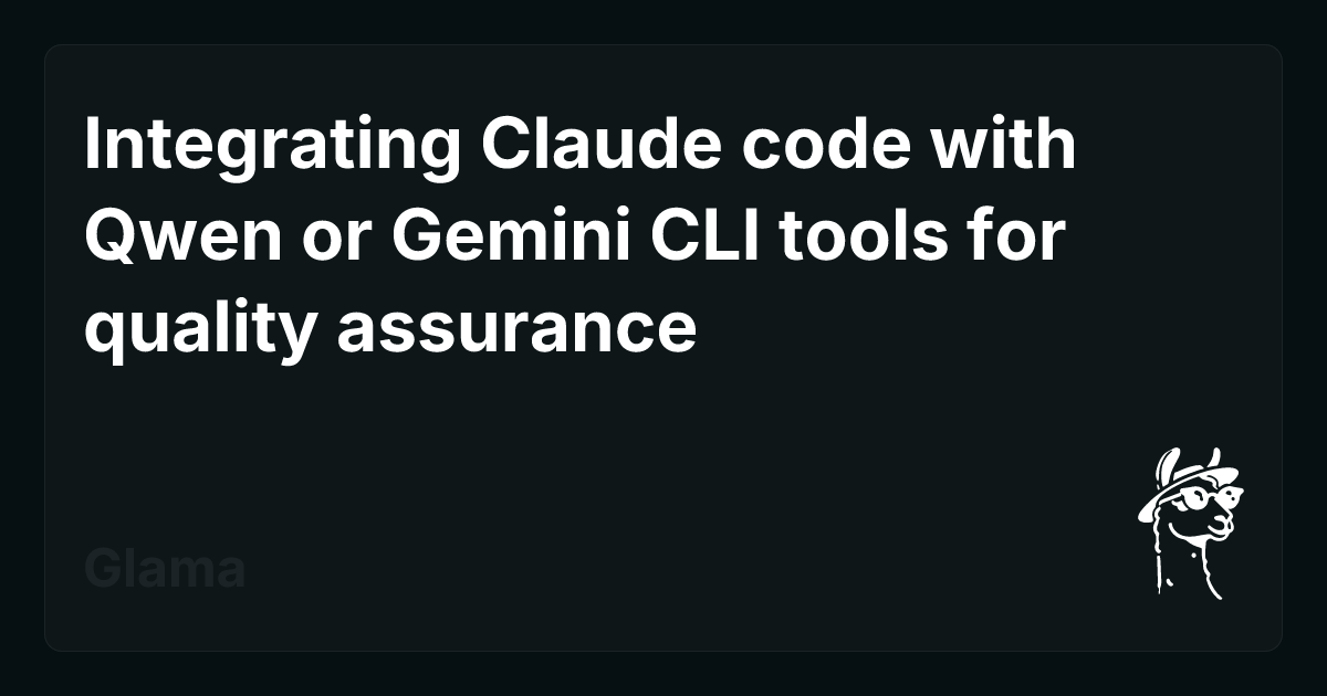 Integrating Claude code with Qwen or Gemini CLI tools for quality assurance | Glama