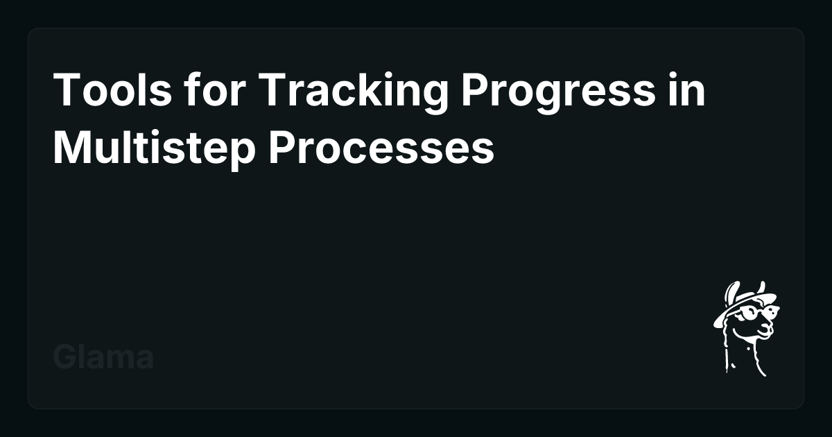 Tools for Tracking Progress in Multistep Processes | Glama