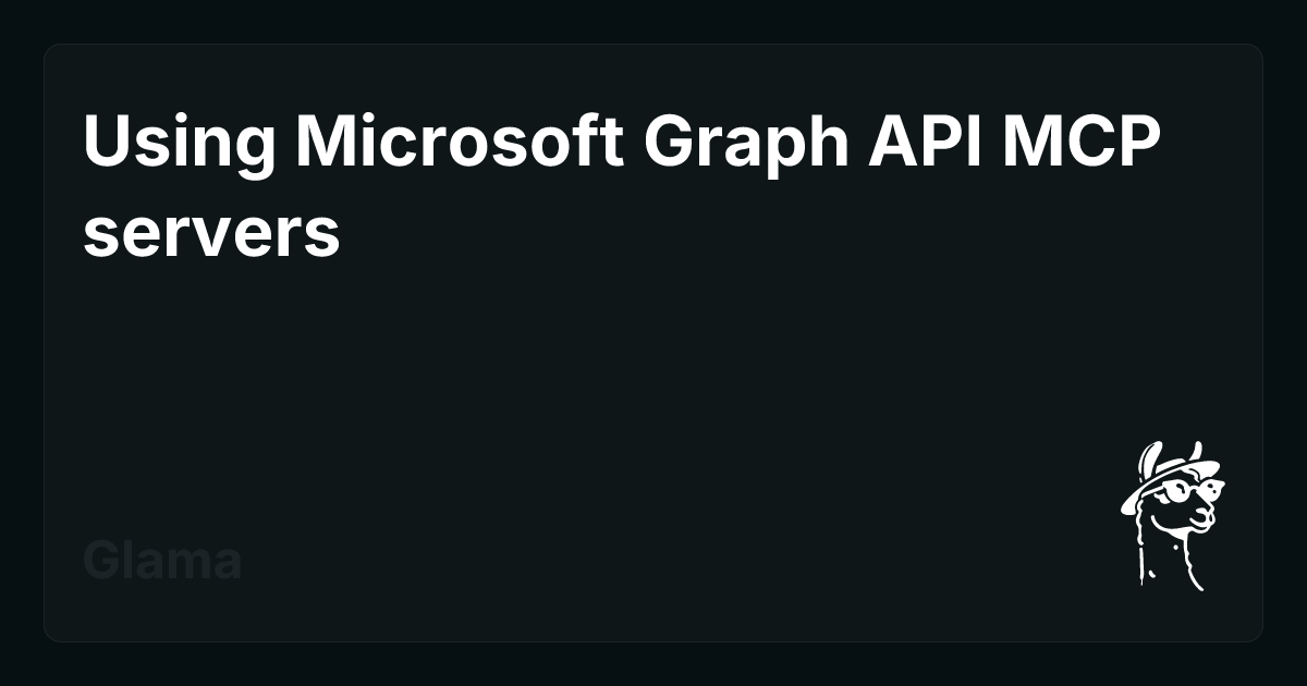 Using Microsoft Graph API MCP servers | Glama