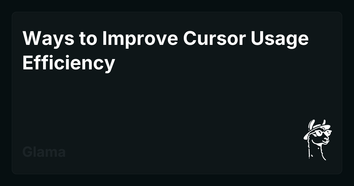 Ways to Improve Cursor Usage Efficiency | Glama