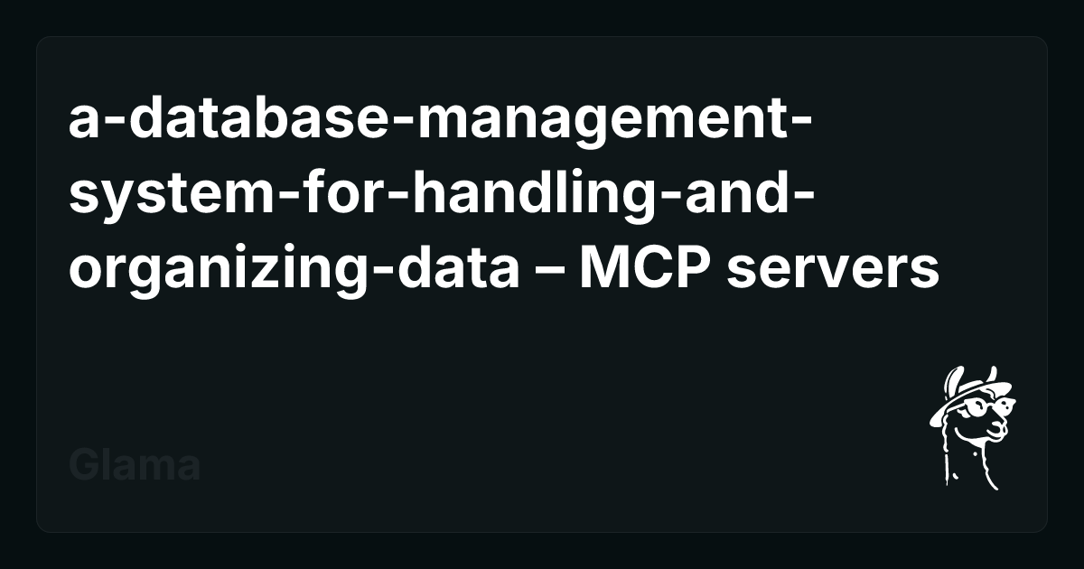 a-database-management-system-for-handling-and-organizing-data – MCP servers | Glama