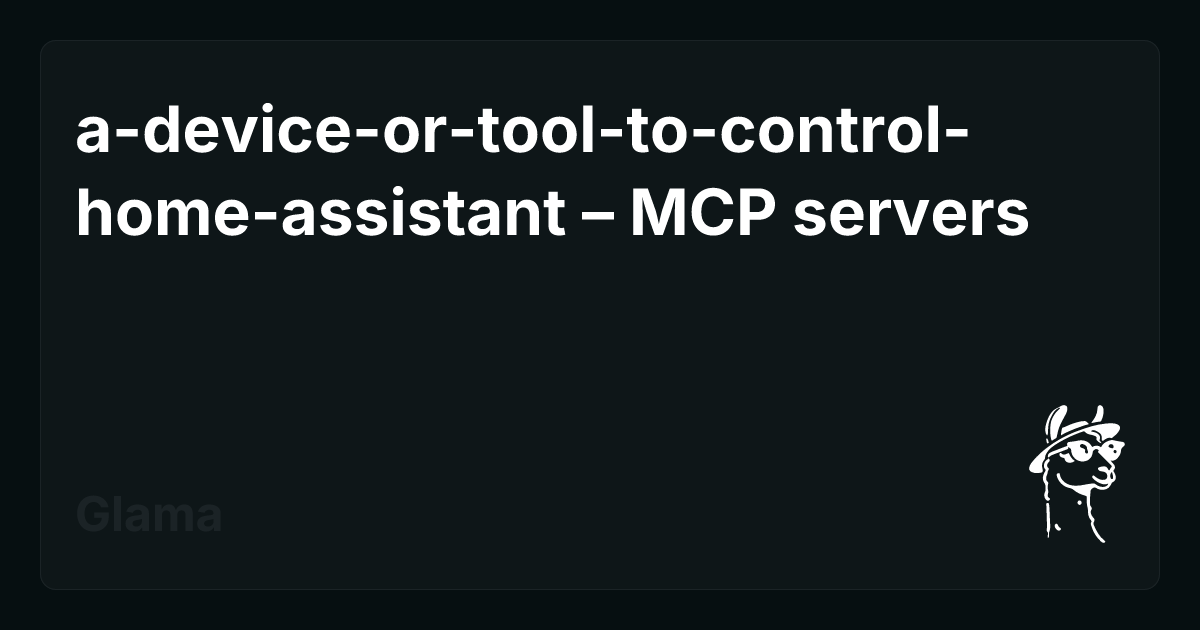 a-device-or-tool-to-control-home-assistant – MCP servers | Glama