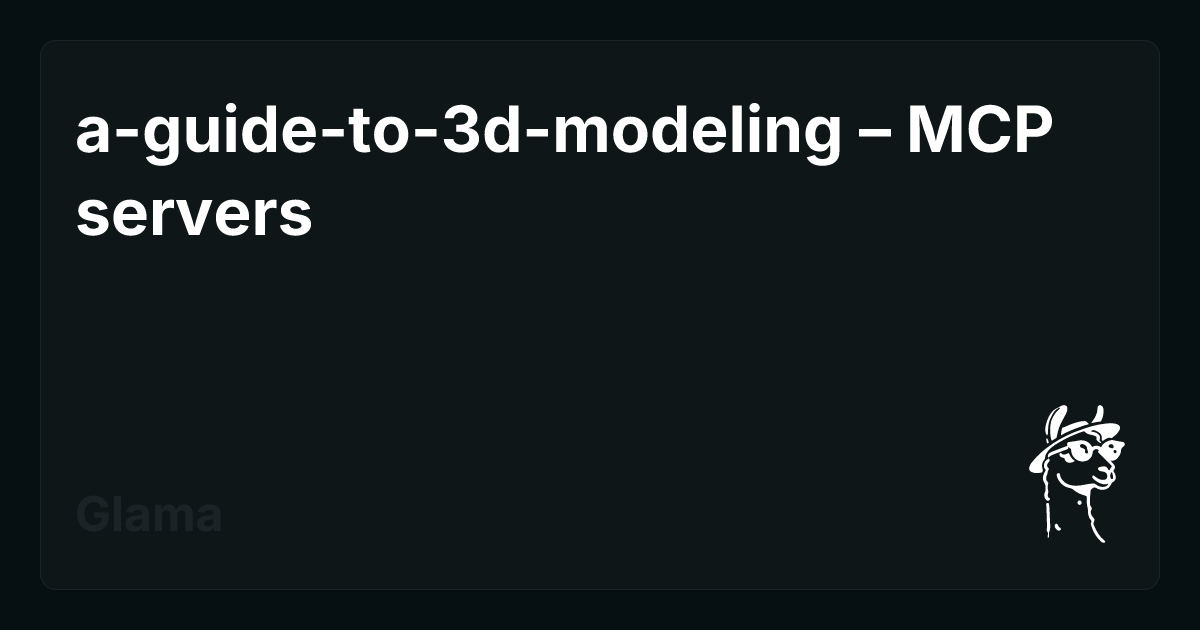a-guide-to-3d-modeling – MCP servers | Glama
