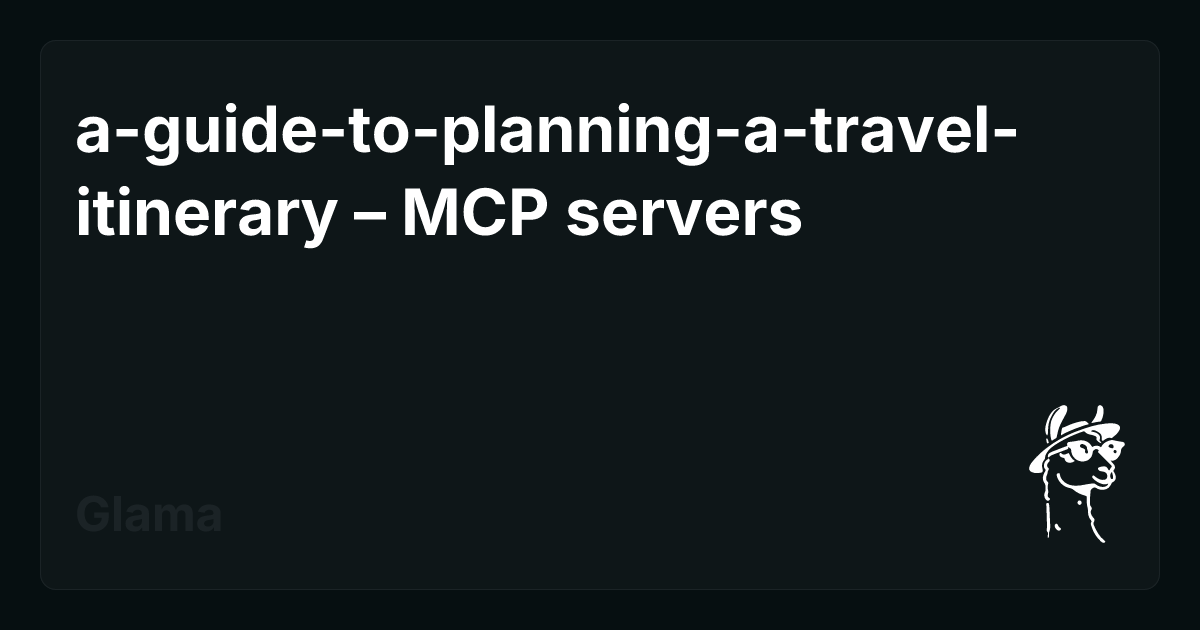 a-guide-to-planning-a-travel-itinerary – MCP servers | Glama