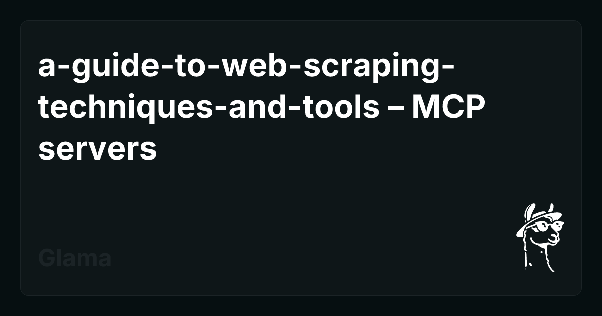 a-guide-to-web-scraping-techniques-and-tools – MCP servers | Glama