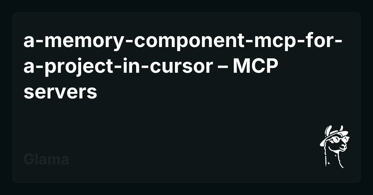 a-memory-component-mcp-for-a-project-in-cursor – MCP servers | Glama
