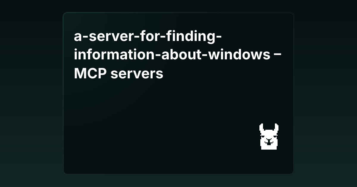 a-server-for-finding-information-about-windows – MCP servers | Glama