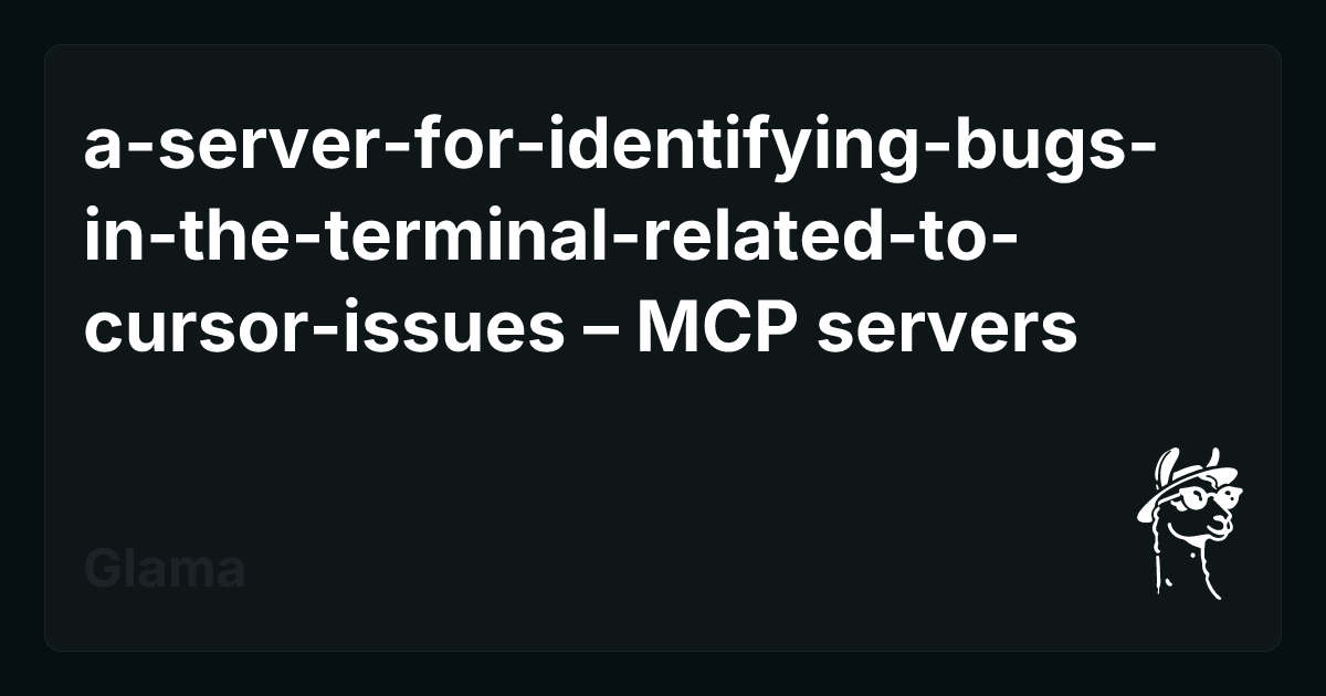 A Server For Identifying Bugs In The Terminal Related To Cursor Issues Mcp Servers Glama