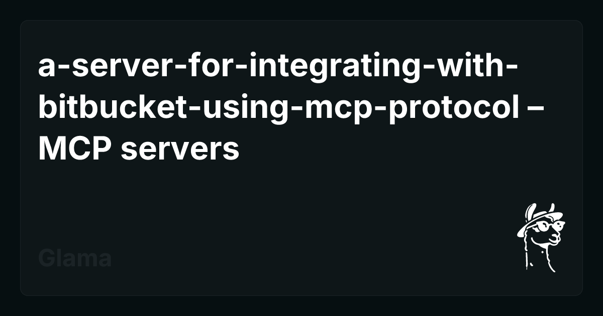 a-server-for-integrating-with-bitbucket-using-mcp-protocol – MCP servers | Glama
