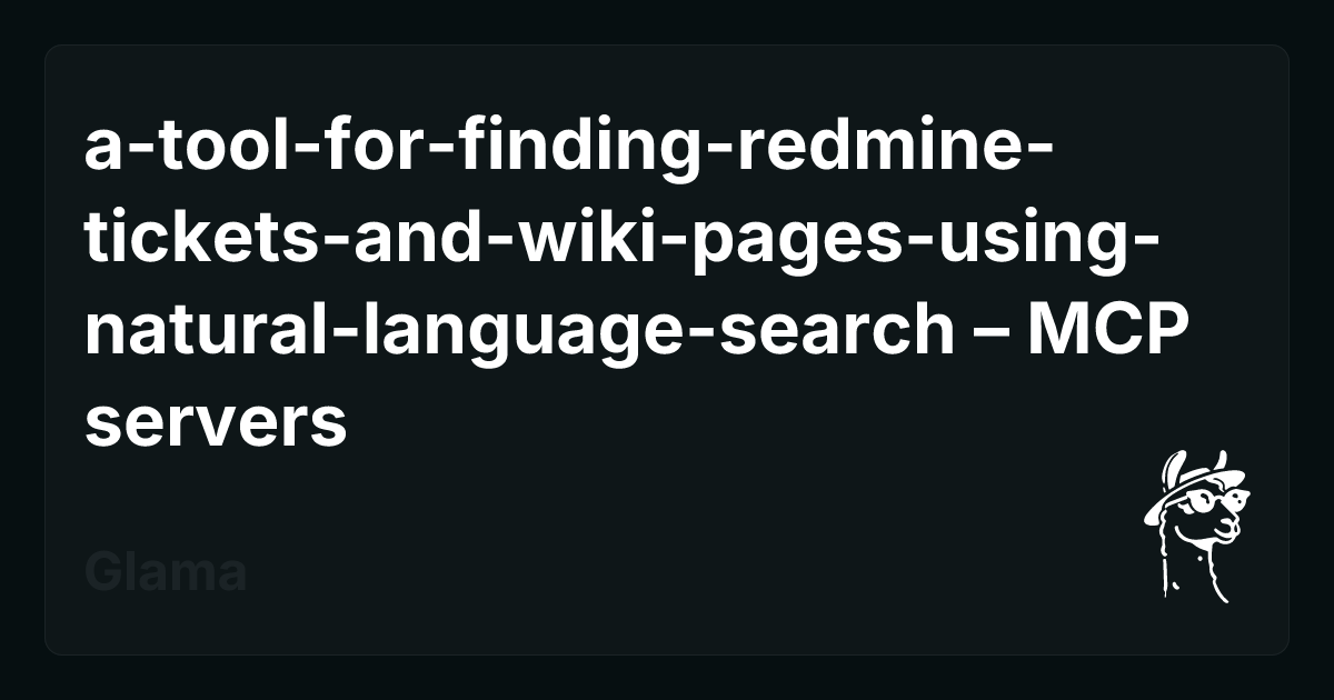 a-tool-for-finding-redmine-tickets-and-wiki-pages-using-natural-language-search – MCP servers ...