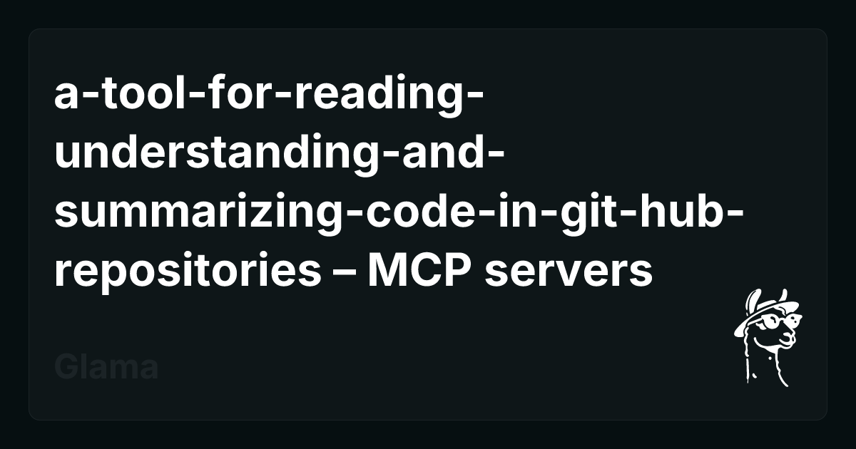 a-tool-for-reading-understanding-and-summarizing-code-in-git-hub-repositories – MCP servers | Glama