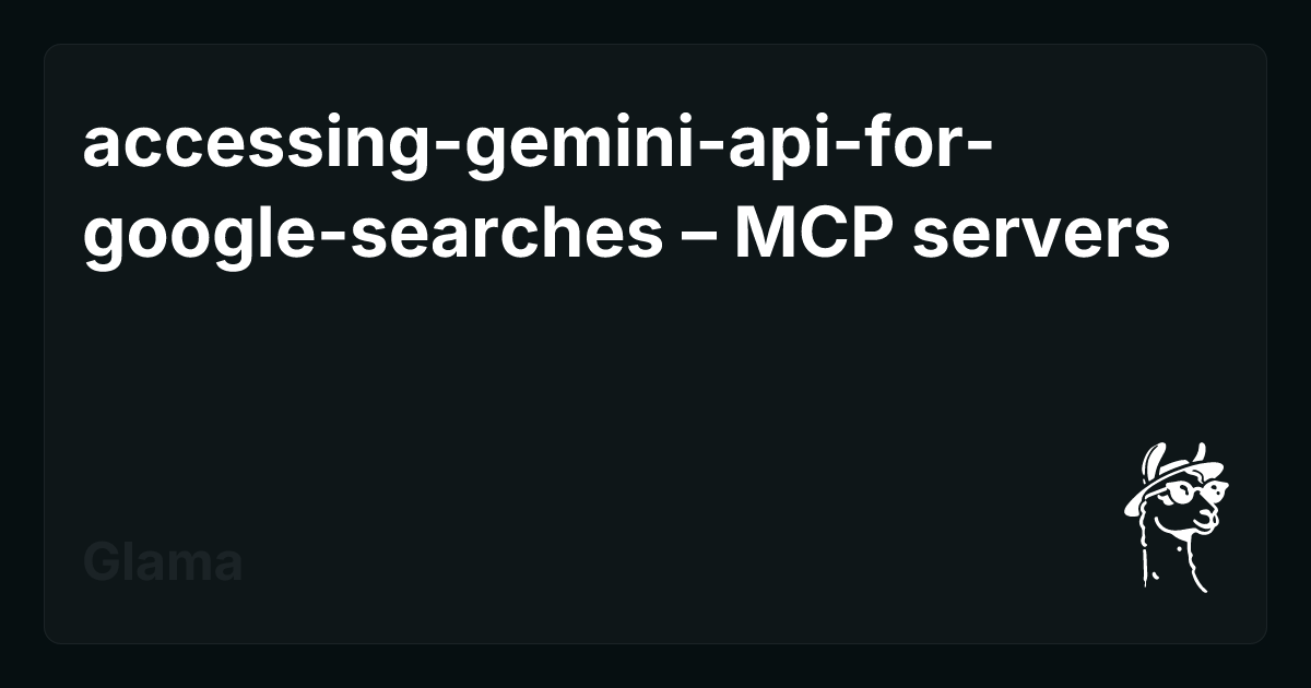 accessing-gemini-api-for-google-searches – MCP servers | Glama