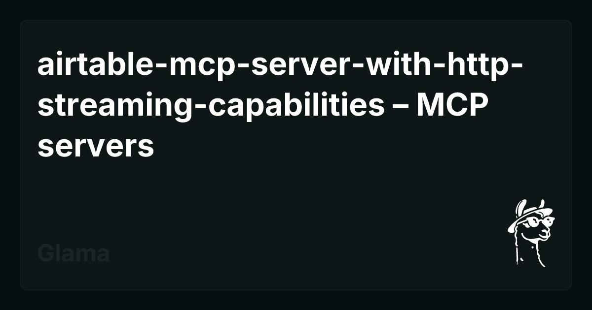 airtable-mcp-server-with-http-streaming-capabilities – MCP servers | Glama