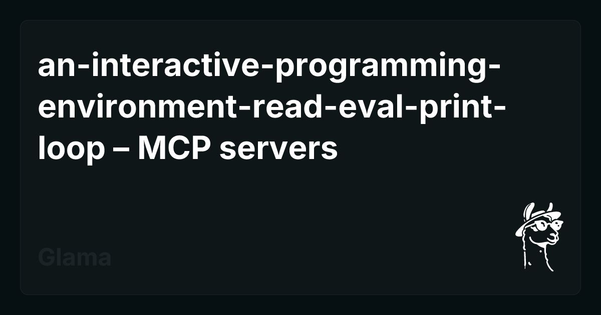 an-interactive-programming-environment-read-eval-print-loop – MCP servers | Glama