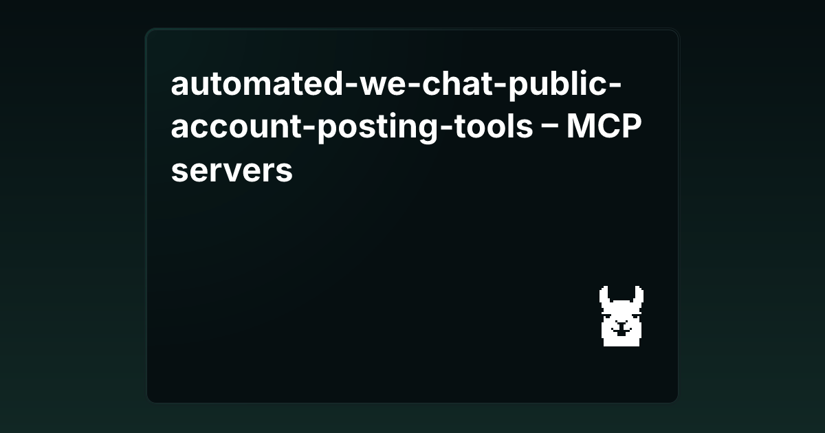 automated-we-chat-public-account-posting-tools – MCP servers | Glama