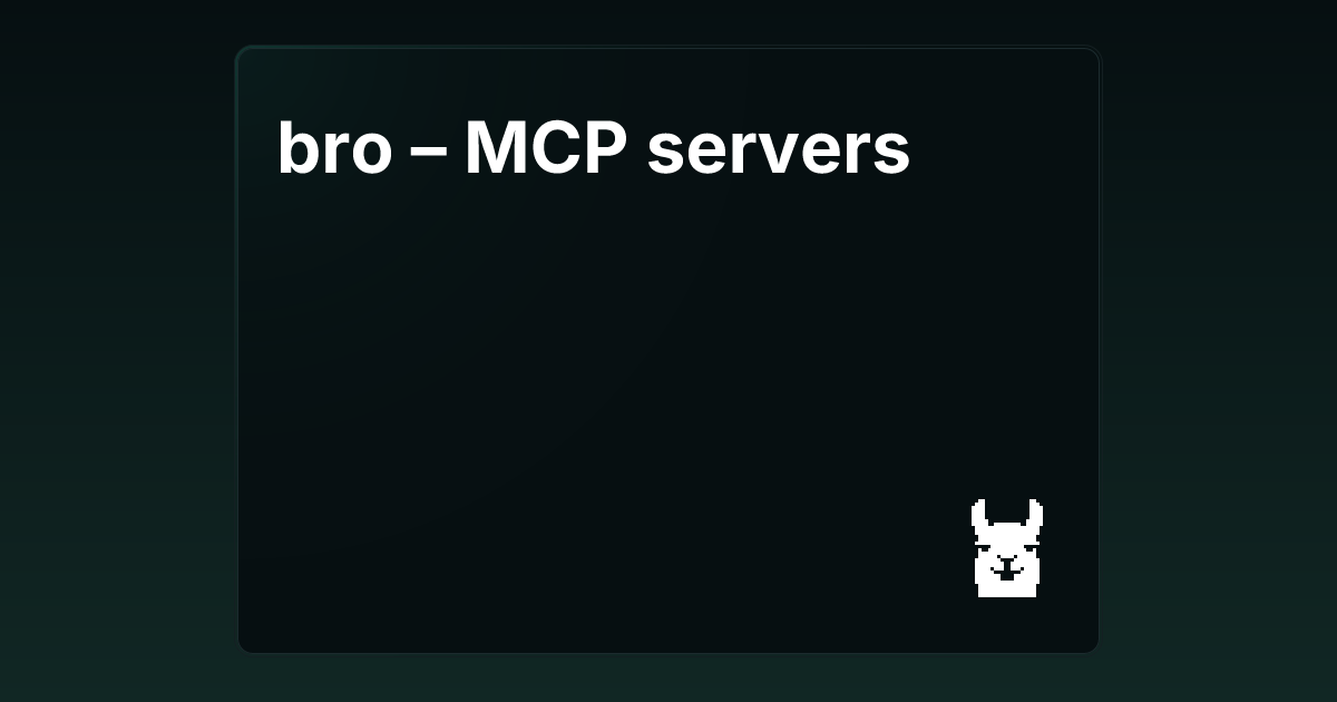 bro – MCP servers | Glama