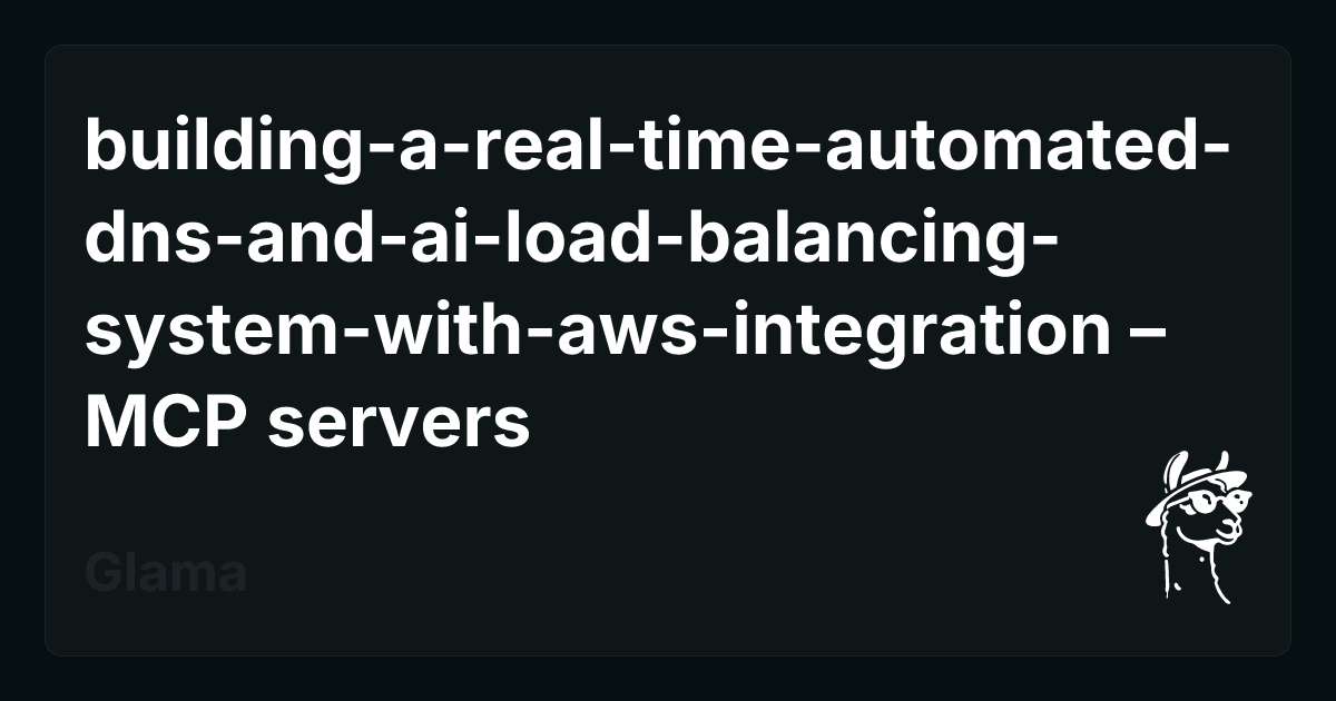 building-a-real-time-automated-dns-and-ai-load-balancing-system-with-aws-integration – MCP ...