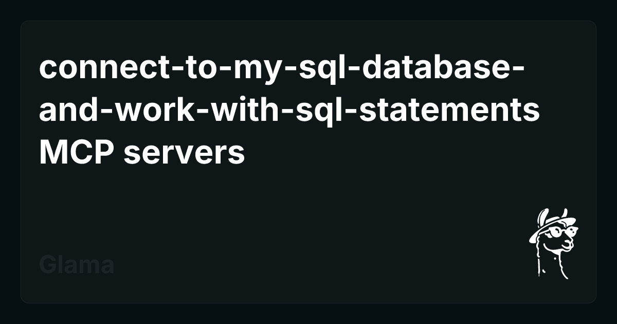 connect-to-my-sql-database-and-work-with-sql-statements MCP servers | Glama