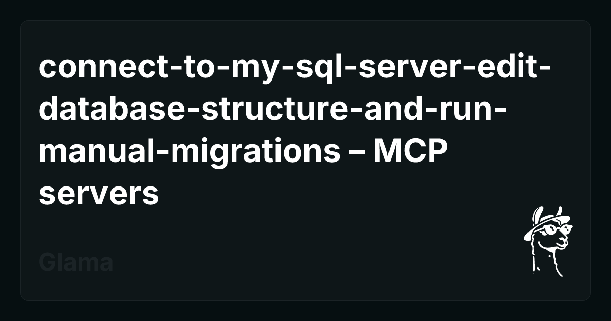 connect-to-my-sql-server-edit-database-structure-and-run-manual-migrations – MCP servers | Glama