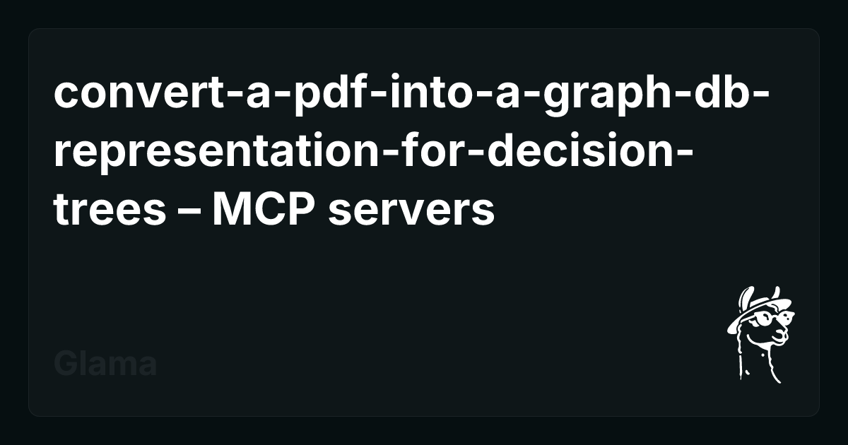 convert-a-pdf-into-a-graph-db-representation-for-decision-trees – MCP servers | Glama