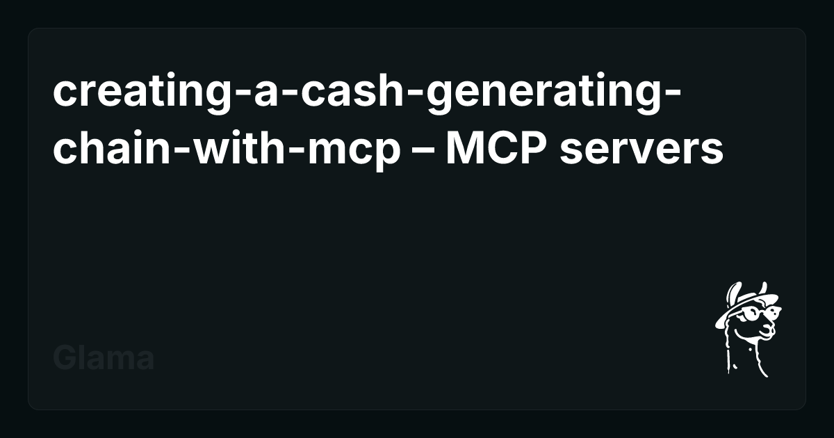 creating-a-cash-generating-chain-with-mcp – MCP servers | Glama
