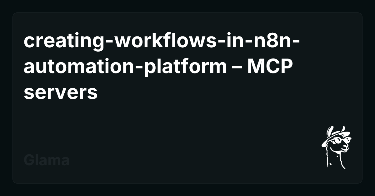 creating-workflows-in-n8n-automation-platform – MCP servers | Glama