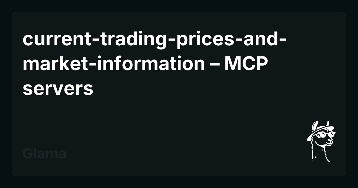 current-trading-prices-and-market-information – MCP servers | Glama
