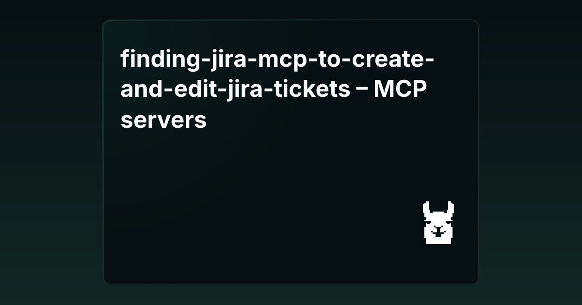 finding-jira-mcp-to-create-and-edit-jira-tickets – MCP servers | Glama