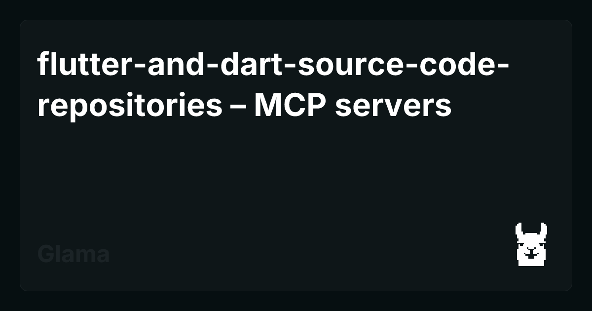 flutter-and-dart-source-code-repositories – MCP servers | Glama