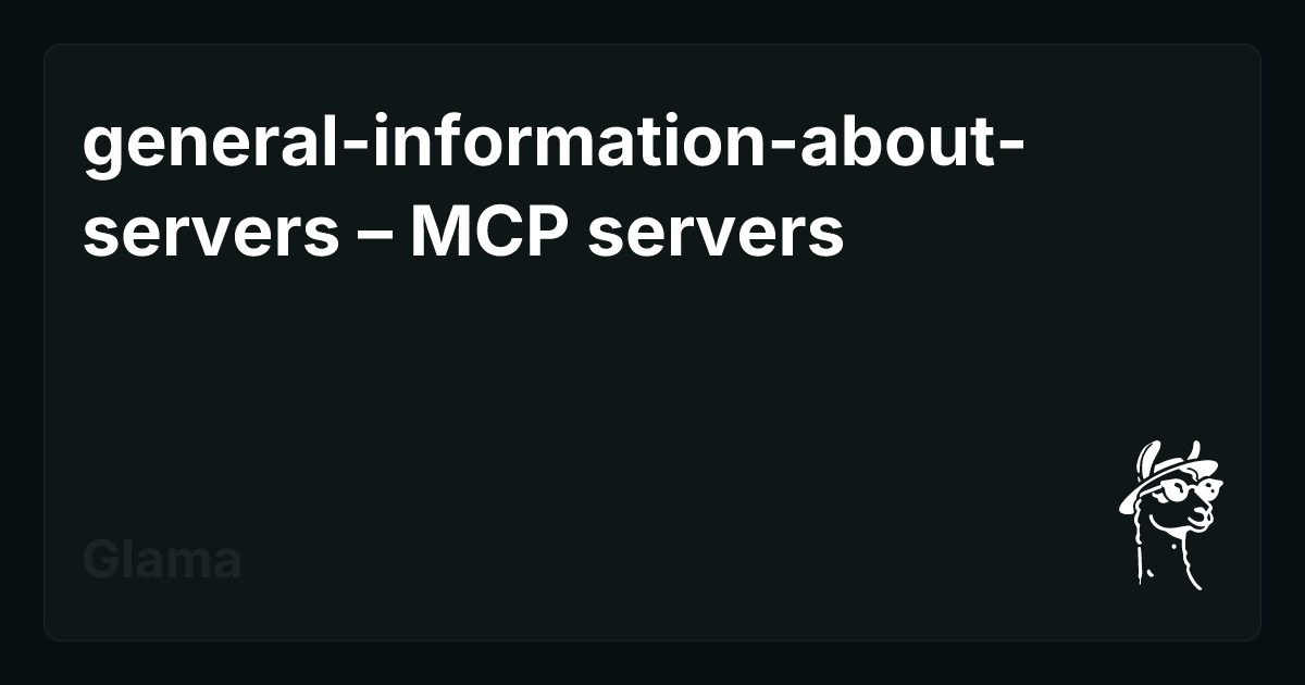 general-information-about-servers – MCP servers | Glama