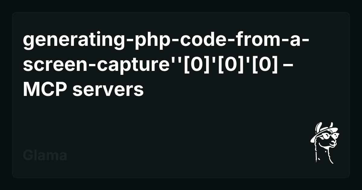 generating-php-code-from-a-screen-capture''[0]'[0]'[0] – MCP servers | Glama