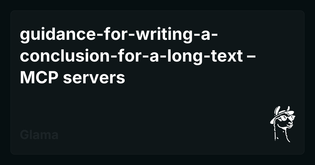 guidance-for-writing-a-conclusion-for-a-long-text – MCP servers | Glama