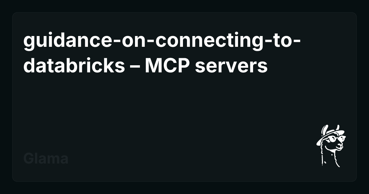 guidance-on-connecting-to-databricks – MCP servers | Glama