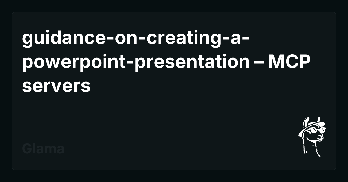 guidance-on-creating-a-powerpoint-presentation – MCP servers | Glama