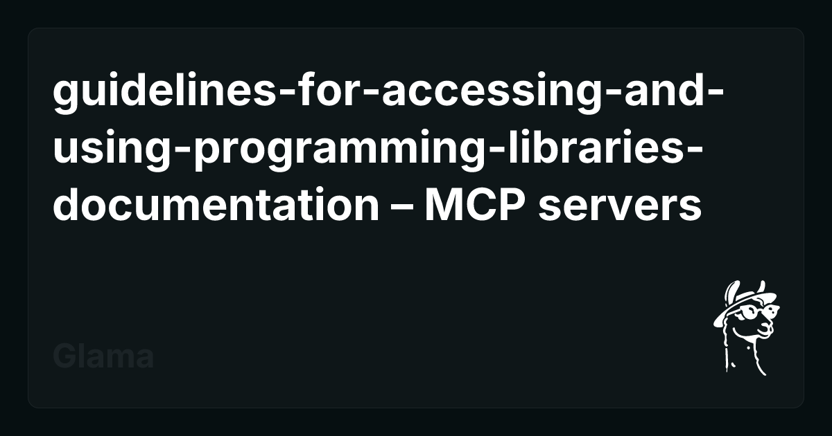 guidelines-for-accessing-and-using-programming-libraries-documentation – MCP servers | Glama