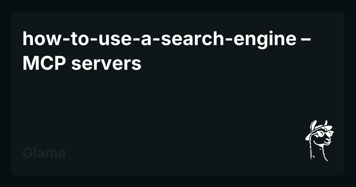 how-to-use-a-search-engine – MCP servers | Glama