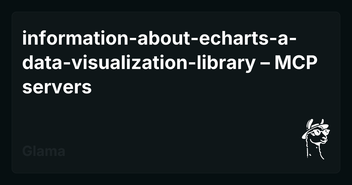 information-about-echarts-a-data-visualization-library – MCP servers | Glama