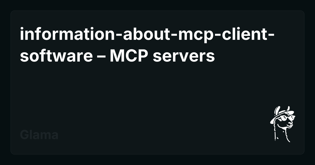 information-about-mcp-client-software – MCP servers | Glama
