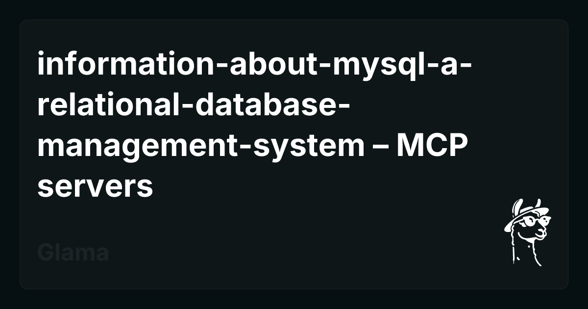 information-about-mysql-a-relational-database-management-system – MCP servers | Glama