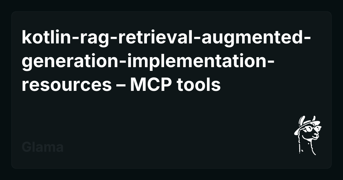 kotlin-rag-retrieval-augmented-generation-implementation-resources – MCP tools | Glama
