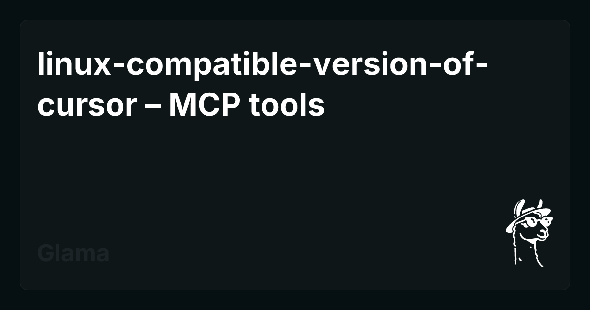 linux-compatible-version-of-cursor – MCP tools | Glama