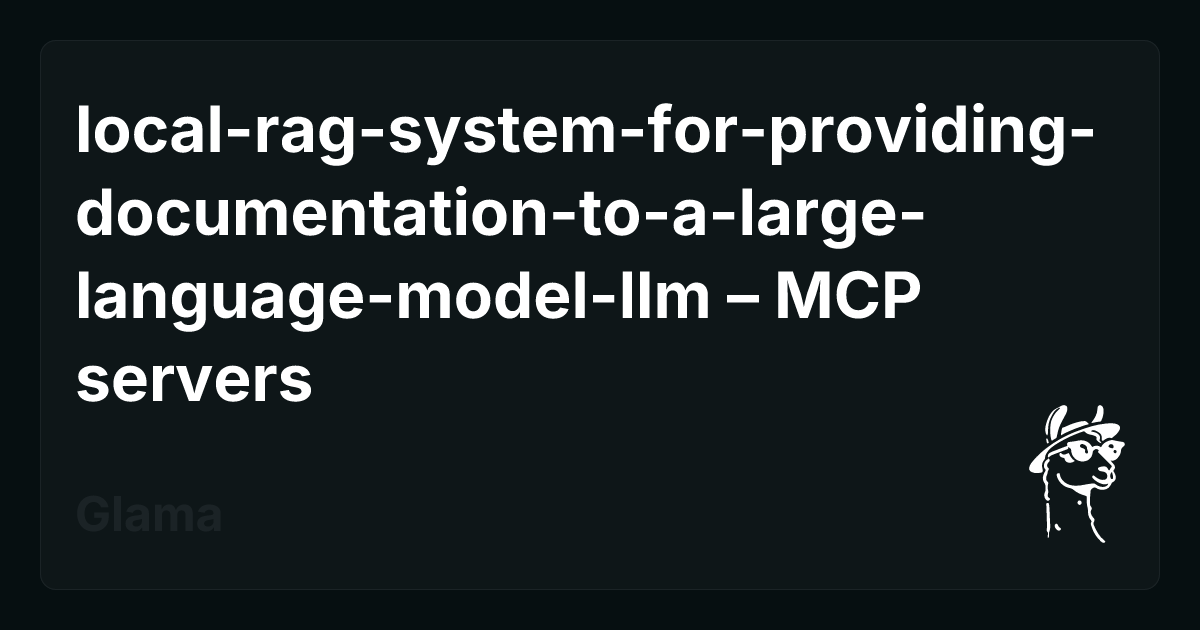 local-rag-system-for-providing-documentation-to-a-large-language-model-llm – MCP servers | Glama