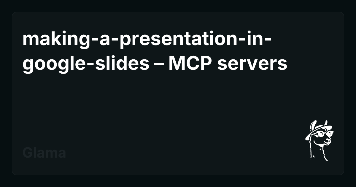 making-a-presentation-in-google-slides – MCP servers | Glama